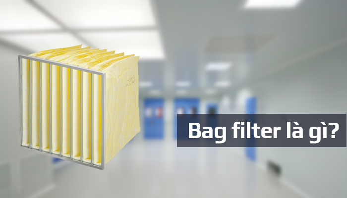 Bag filter là gì? Phân loại và ứng dụng trong phòng sạch